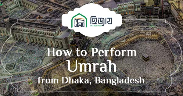 How to perform Umrah from Bangladesh : Step-by-step guide for Beginners