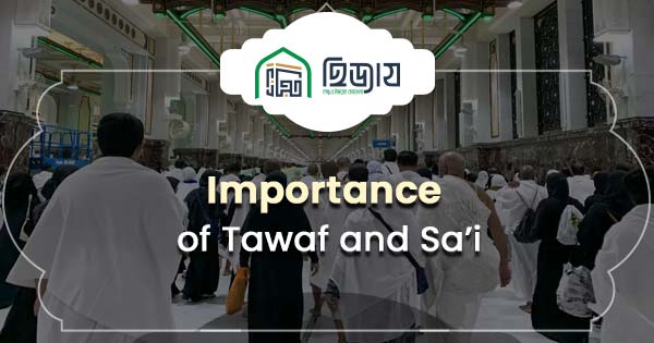 Importance of Tawaf and Sa’i